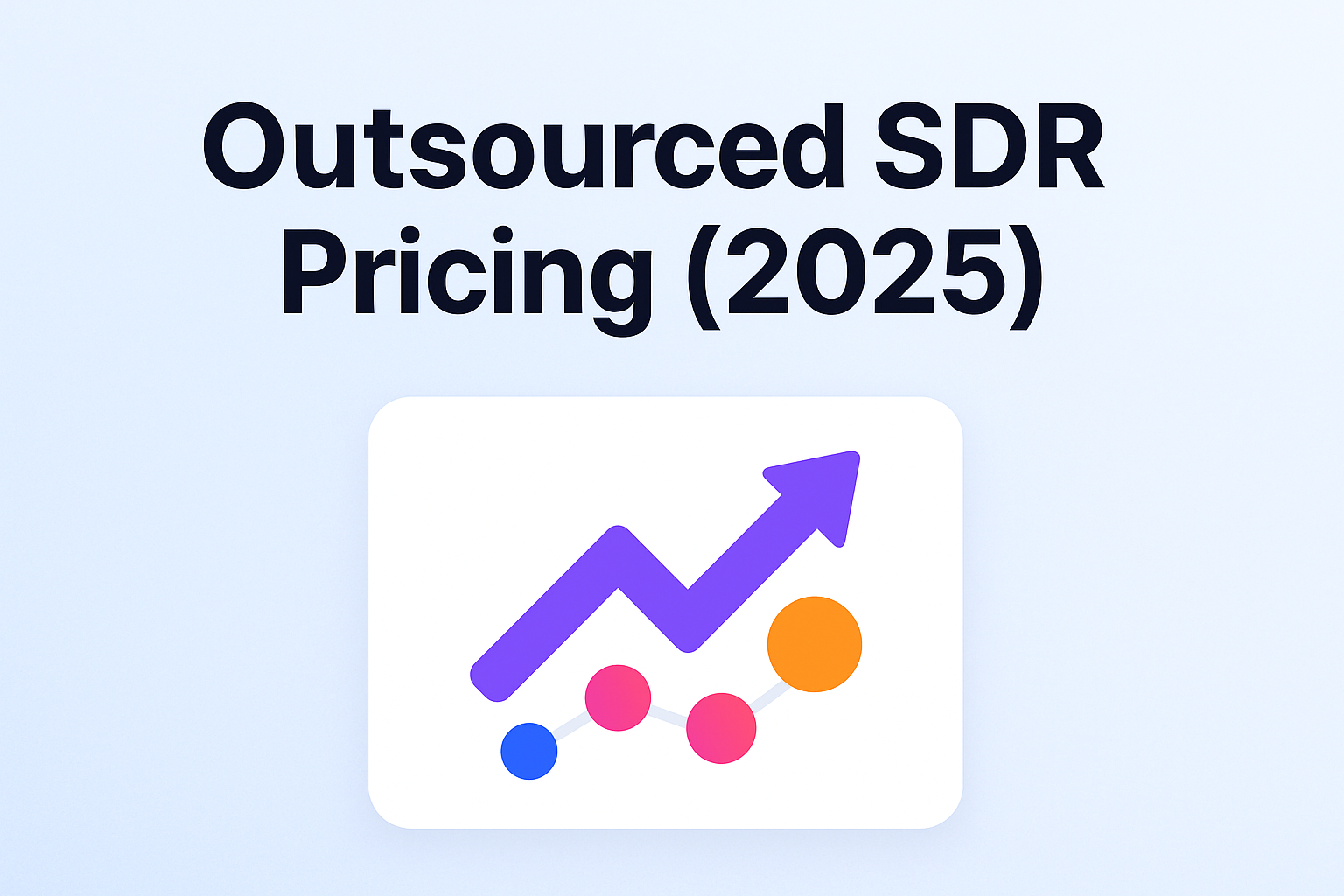 Outsourced SDR Pricing (2025): Costs, Models & What to Expect