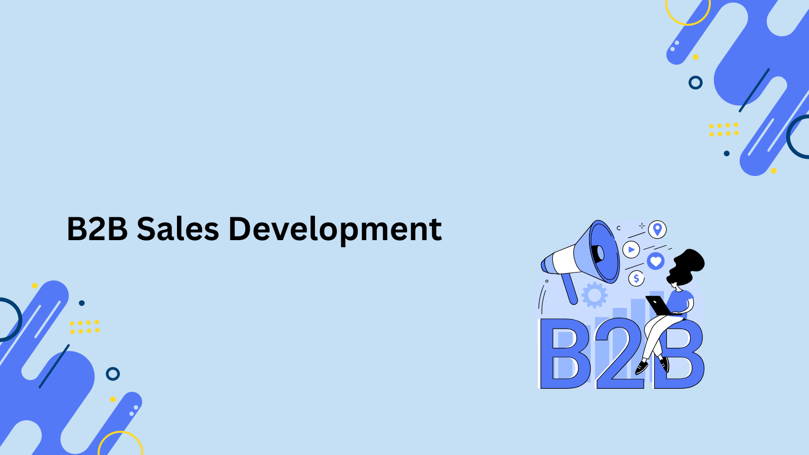 B2B Sales Development: Definition, Process, Roles & Best Practices - OSP