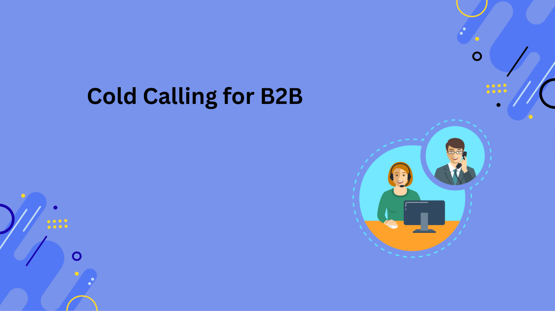 Cold Calling for B2B: Tips, Scripts & Tools for Success