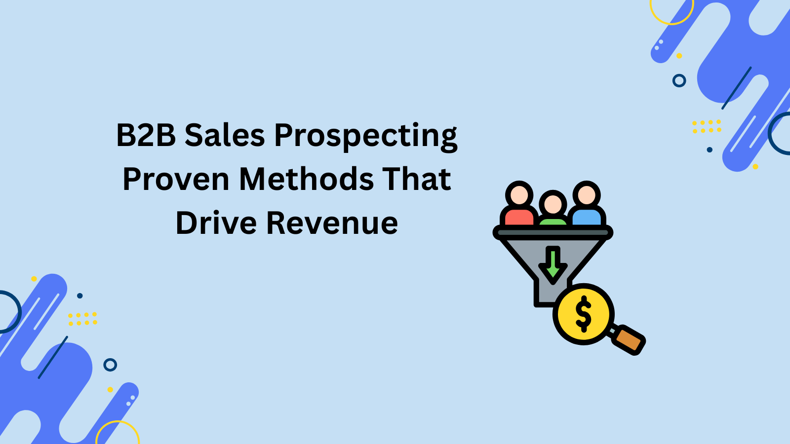 B2B Sales Prospecting: Proven Methods That Drive Revenue